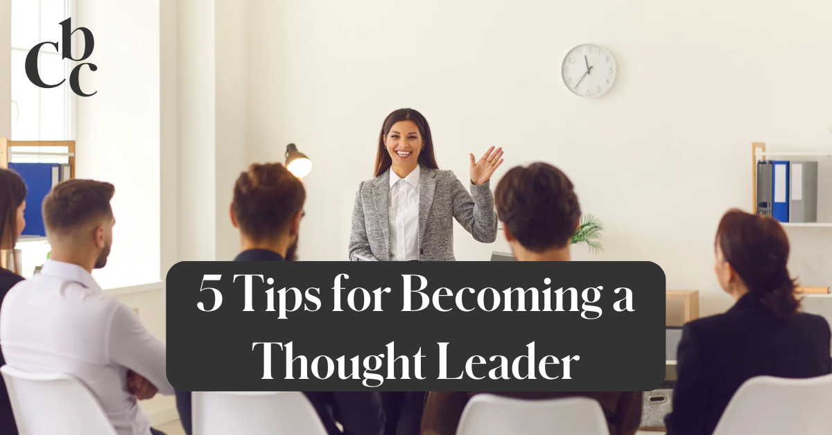 5 Tips On How to Become A Thought Leader - CerconeBrownCompany